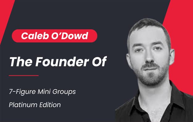 Who is Caleb O’Dowd? The Founder Of 7-Figure Mini Groups Platinum Edition