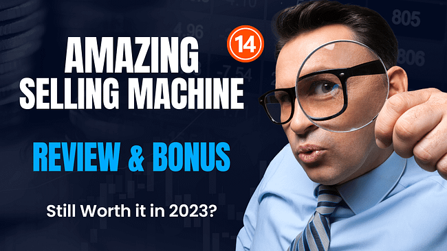 Amazing Selling Machine Review 2023 & Bonus - Is It Still Worth The Money?